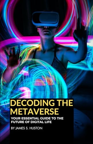 Decoding The Metaverse: Your Essential Guide to the Future of Digital ...