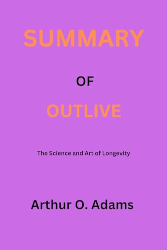 Summary of outlive: The art and science of longevity By Peter Attia ...