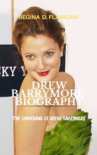 DREW BARRYMORE BIOGRAPHY : The Unveiling of Drew Barrymore by Regina D. Flanigan | Goodreads