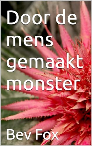 Door de mens gemaakt monster (Dutch Edition) by Bev Fox | Goodreads