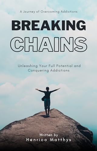 Breaking Chains: Unleashing Your Full Potential and Conquering ...