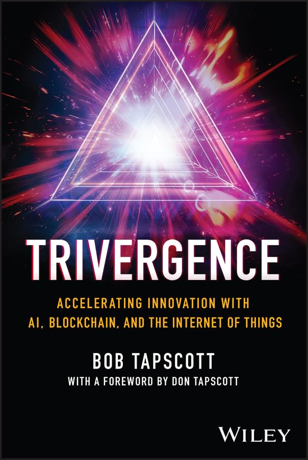 Trivergence: Accelerating Innovation with AI, Blockchain, and the Internet of Things by Bob ...