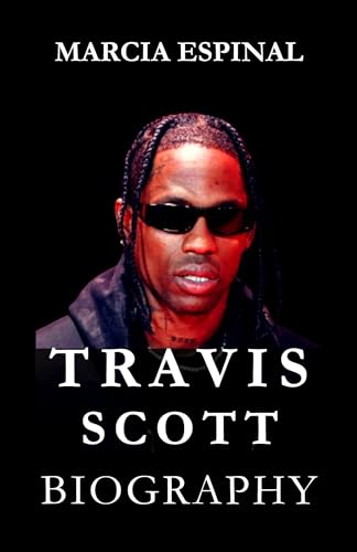 TRAVIS SCOTT BOOK: “Chasing Dreams, Crafting Anthems: Travis Scott's ...