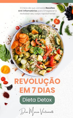 DIETA DETOX REVOLUCAO EM 7 DIAS: O Inicio da sua jornada: receitas anti-inflamatórias para ...