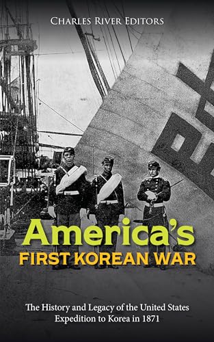 America’s First Korean War: The History and Legacy of the United States ...