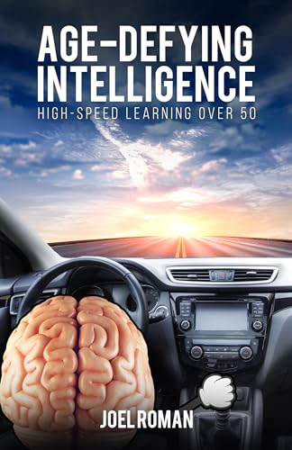 Age-Defying Intelligence: High-speed Learning over 50 by Joël Roman | Goodreads