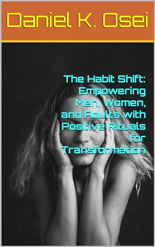 The Habit Shift: Empowering Men, Women, and Adults with Positive Rituals for Transformation by ...