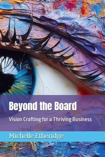 Beyond the Board: Vision Crafting for a Thriving Business by Michelle K ...