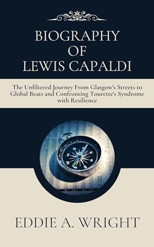 Biography of Lewis Capaldi: The Unfiltered Journey From Glasgow's ...