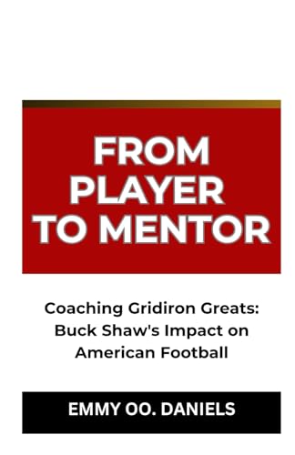 FROM PLAYER TO MENTOR: “Coaching Gridiron Greats: Buck Shaw's Impact on ...