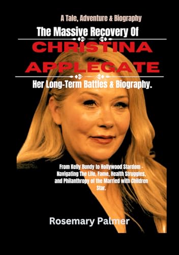 The Massive Recovery Of Christina Applegate, Her Long-Term Battles ...
