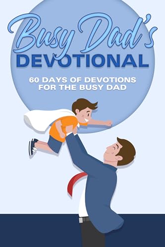 Busy Dad’s Devotional: 60 Days of Devotions for the Busy Dad by Sherry ...