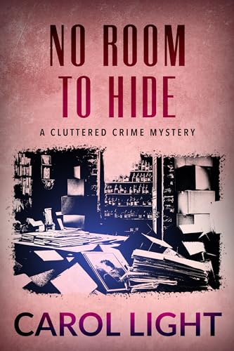 No Room to Hide (Cluttered Crime Mysteries, #4) by Carol Light | Goodreads