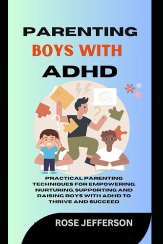 PARENTING BOYS WITH ADHD: Practical Parenting Techniques for Empowering ...