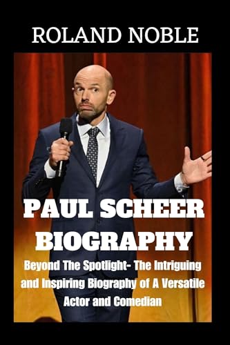 Paul Scheer Biography : Beyond The Spotlight - The Intriguing and Inspiring Biography of A ...