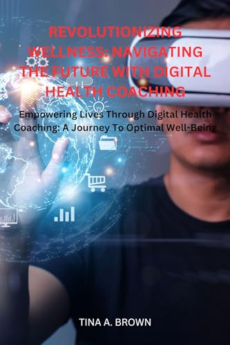 REVOLUTIONIZING WELLNESS: NAVIGATING THE FUTURE WITH DIGITAL HEALTH COACHING : Empowering Lives ...