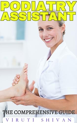 Podiatry Assistant - The Comprehensive Guide: Mastering the Art of Foot ...