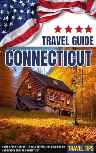 Connecticut Travel Guide * From Mystic Seaport to Yale University: Well-known and hidden gems in ...