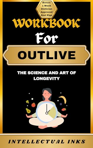 Workbook for Outlive: The Science and Art of Longevity by Intellectual ...