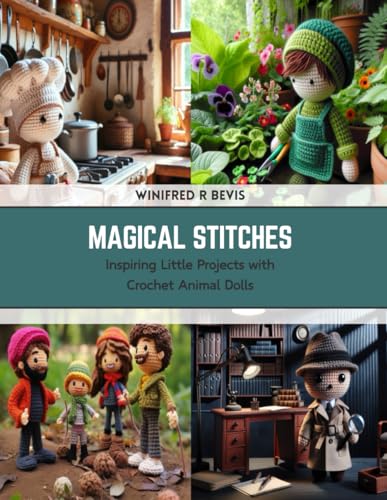 Magical Stitches: Inspiring Little Projects with Crochet Animal Dolls by Winifred R Bevis ...
