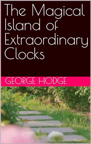 The Magical Island of Extraordinary Clocks by George Hodge | Goodreads