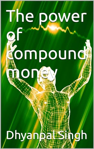 The power of compound money by Dhyanpal Singh | Goodreads