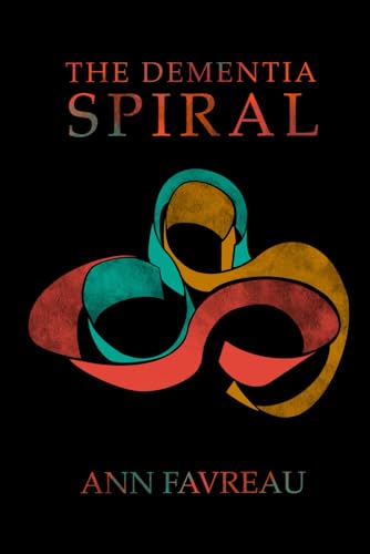 THE DEMENTIA SPIRAL by Ann Favreau | Goodreads