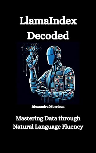 LlamaIndex Decoded: Mastering Data through Natural Language Fluency ...