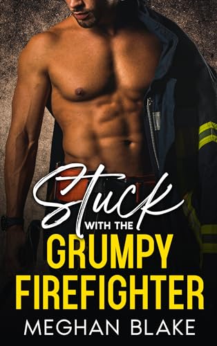 Stuck With The Grumpy Firefighter by Meghan Blake | Goodreads