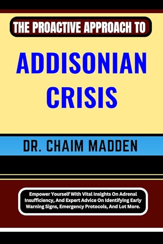 THE PROACTIVE APPROACH TO ADDISONIAN CRISIS: Empower Yourself With ...