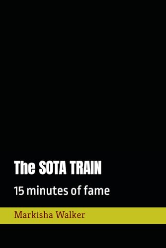 The SOTA TRAIN: 15 minutes of fame by Markisha Denise Walker | Goodreads