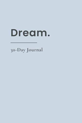 Dream: 30-Day Journal: Explore the power of dreaming big, break free ...