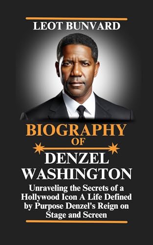 BIOGRAPHY OF DENZEL WASHINGTON: Unraveling the Secrets of a Hollywood ...