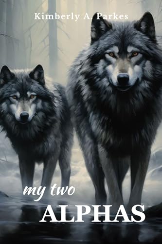 My Two Alphas: Paranormal Werewolf Romance by Kimberly A. Parkes ...