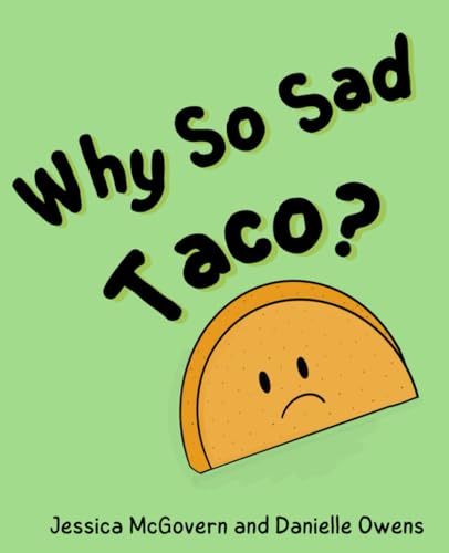 Why So Sad Taco?: A Birthday Party For A Sad Taco by Jessica McGovern ...