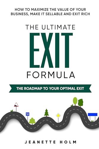 The Ultimate Exit Formula: How to Maximize the Value of Your Business ...