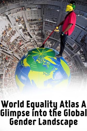 World Equality Atlas: Navigating the Global Gender Landscape by Aiden ...