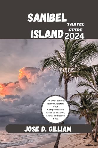 SANIBEL ISLAND TRAVEL GUIDE 2024 : The 2024 Sanibel Island Explorer ...