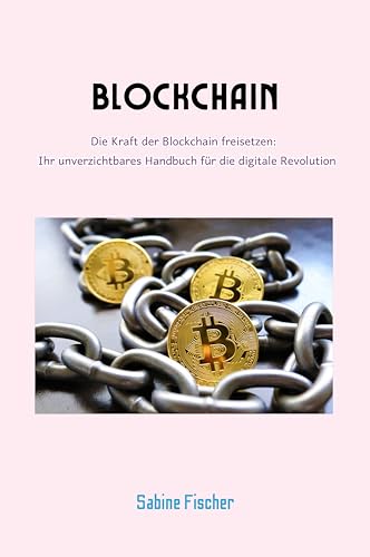 Blockchain: Die Kraft der Blockchain freisetzen: Ihr unverzichtbares Handbuch für die digitale ...