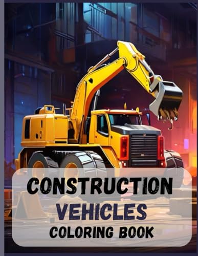 Construction Vehicles Coloring Book: Construction Vehicles Coloring ...