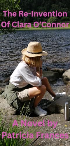 The Re-Invention of Clara O'Connor by Patricia Frances | Goodreads