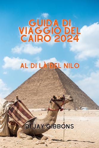 Guida di viaggio del Cairo 2024 : Al di là del Nilo (Italian Editon) by ...