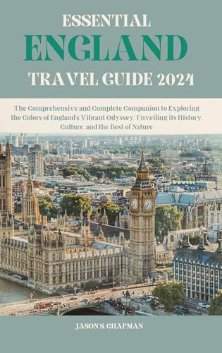 Essential England Travel Guide 2024: The Comprehensive and Complete ...