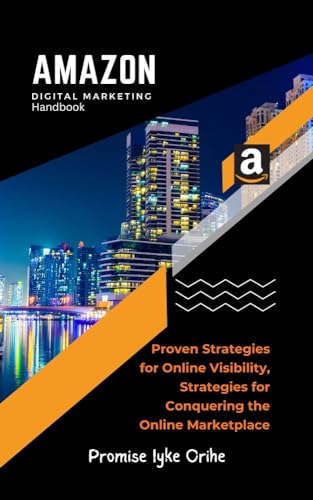 Amazon Digital Marketing Handbook: Proven Strategies for Online Visibility, Strategies for ...