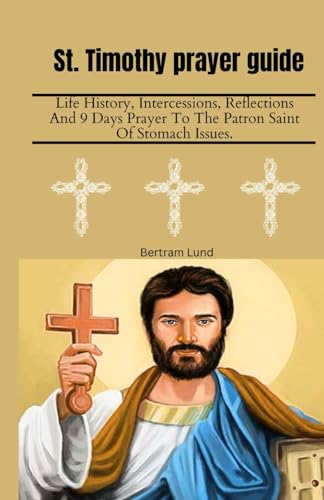 St. Timothy prayer guide: Life History, Intercessions, Reflections And ...