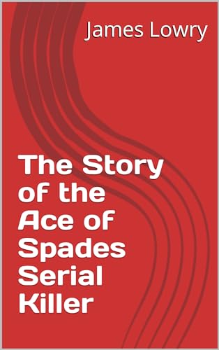 The Story of the Ace of Spades Serial Killer by James Lowry | Goodreads