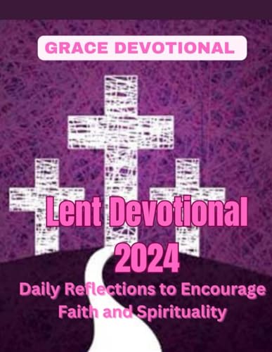 Lent Devotional 2024: Daily Reflections to Encourage Faith and ...