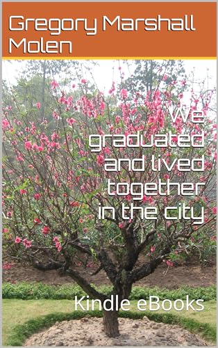 We graduated and lived together in the city: Kindle eBooks by Gregory ...