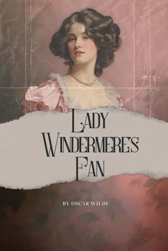 Lady Windermere's Fan: With original illustrations by Oscar Wilde ...