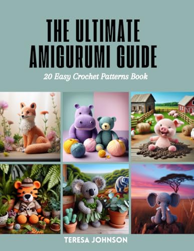 The Ultimate Amigurumi Guide: 20 Easy Crochet Patterns Book by Teresa ...